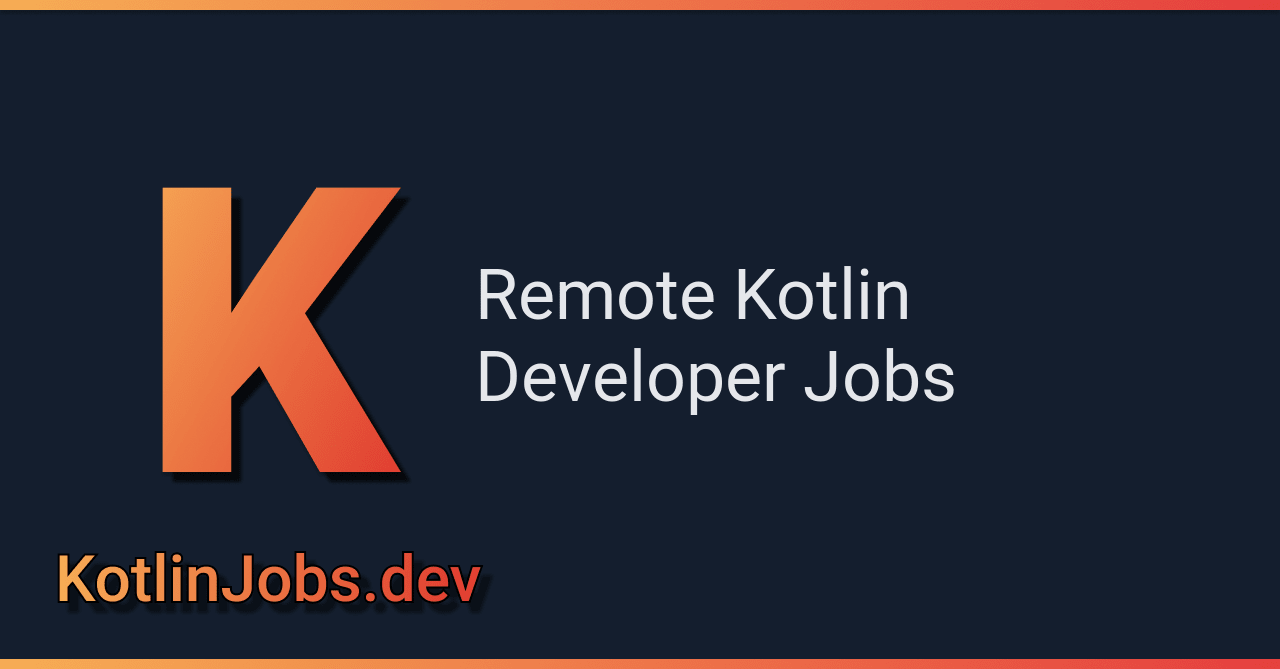 Remote Kotlin Developer Jobs | KotlinJobs.dev